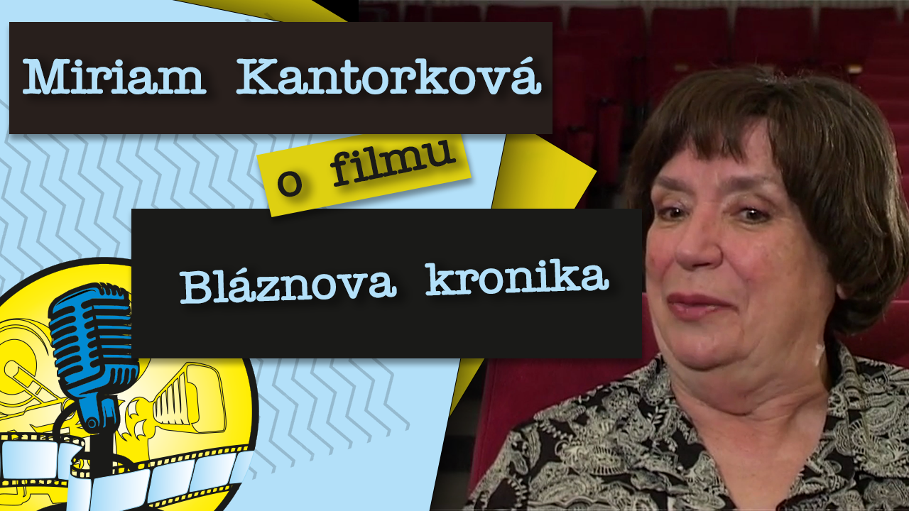 Herečka Miriam Kantorková vzpomíná na natáčení filmu Bláznova Kronika s ...